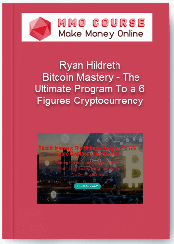 Download Ryan Hildreth – Bitcoin Mastery – The Ultimate Program To A 6 ...
