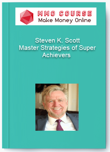 Steven K. Scott – Master Strategies Of Super Achievers – MMO Course