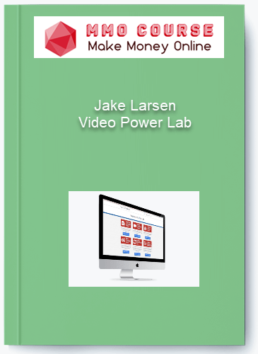 Download Jake Larsen – Video Power Lab – MMO Course