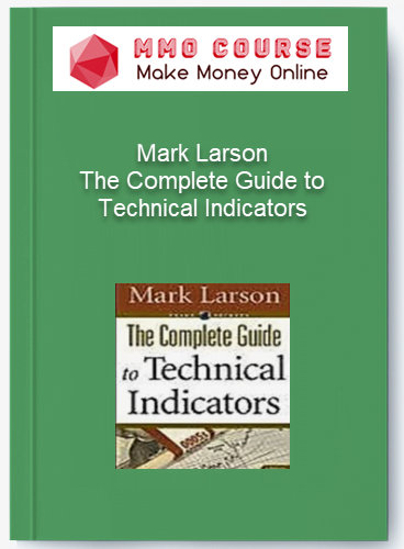 Download Mark Larson – The Complete Guide To Technical Indicators – MMO ...