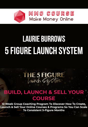 Download Laurie Burrows – 5 Figure Launch System – MMO Course