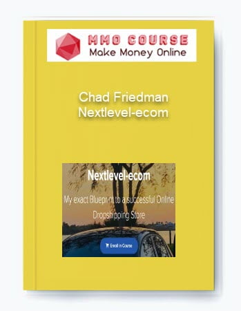 Download Chad Friedman – Nextlevel-ecom – MMO Course