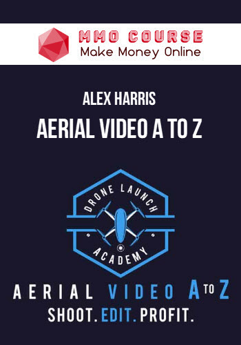 Download Alex Harris – Aerial Video A To Z – MMO Course