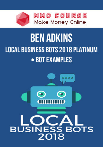 Download Ben Adkins – Local Business Bots 2018 Platinum + Bot Examples ...