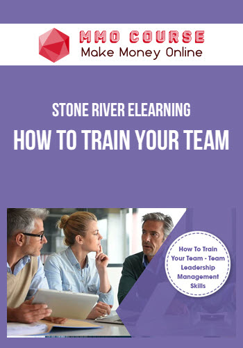 Stone River Elearning – How To Train Your Team – MMO Course