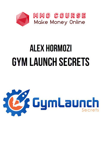 Alex Hormozi – Gym Launch Secrets – MMO Course