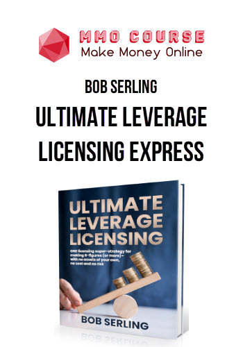 Bob Serling – Ultimate Leverage Licensing Express – MMO Course