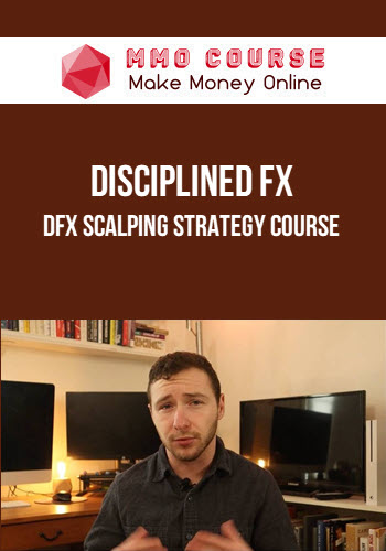 Download Disciplined FX – DFX Scalping Strategy Course – MMO Course