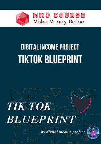 Download Digital Income Project – TikTok Blueprint – MMO Course