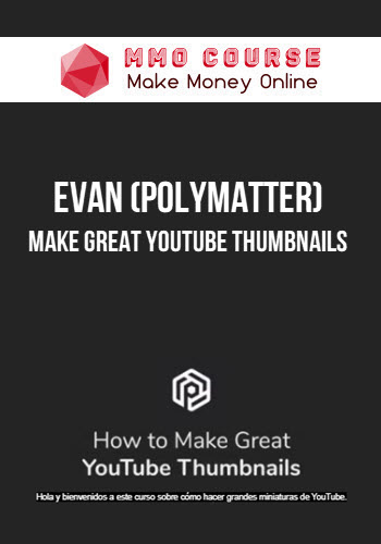 Download Evan (PolyMatter) – Make Great YouTube Thumbnails – MMO Course