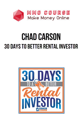 Download Chad Carson – 30 Days To Better Rental Investor – MMO Course