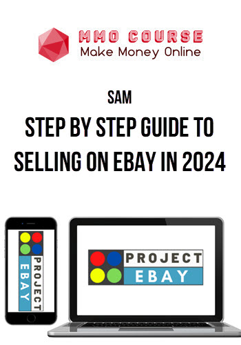 Download Sam – Step By Step Guide To Selling On EBay In 2024 – MMO Course