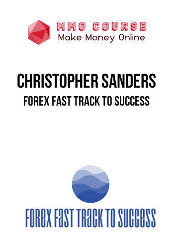 Download Christopher Sanders – Forex Fast Track To Success – MMO Course
