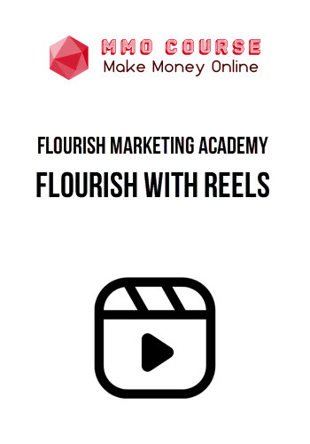 Flourish Marketing Academy – Flourish With Reels – MMO Course