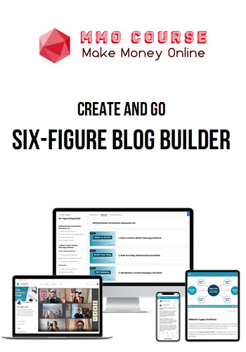 Download Create And Go – Six-Figure Blog Builder – MMO Course