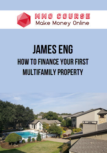 Download James Eng – Multifamily Financing – How To Finance Your First ...