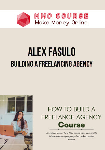 Alex Fasulo – Building A Freelancing Agency – MMO Course