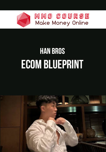 Download Han Bros – Ecom Blueprint – MMO Course
