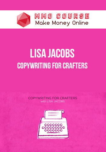 Lisa Jacobs – Copywriting For Crafters – MMO Course