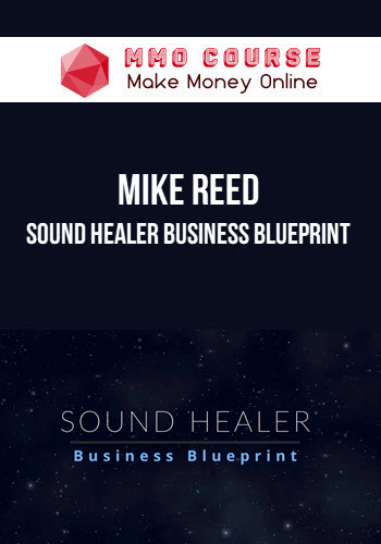 Download Mike Reed – Sound Healer Business Blueprint – MMO Course