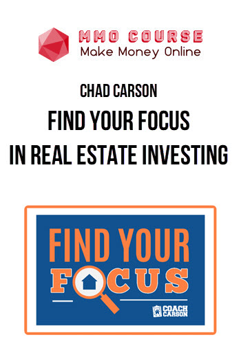 Chad Carson – Find Your Focus In Real Estate Investing – MMO Course