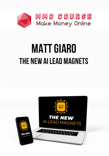 Matt Giaro – The New AI Lead Magnets – MMO Course