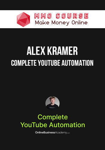 Download Alex Kramer – Complete YouTube Automation – MMO Course