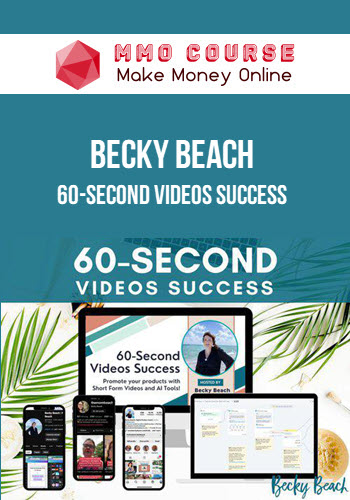 Becky Beach – 60-Second Videos Success – MMO Course