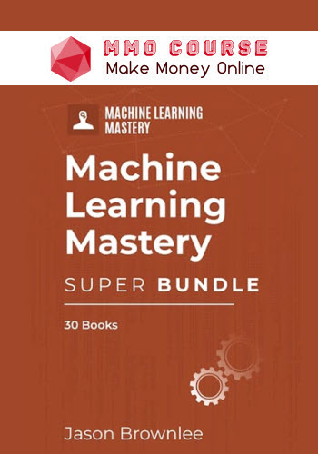 Download Jason Brownlee – Machine Learning Mastery Super Bundle – MMO ...