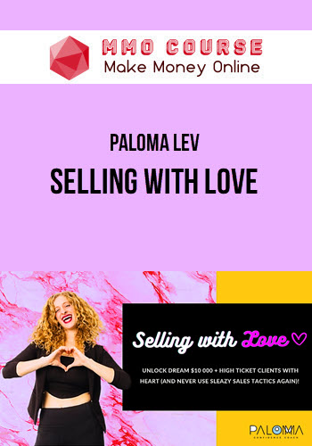Paloma Lev – Selling With Love – MMO Course