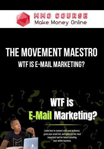 Download The Movement Maestro – WTF Is E-mail Marketing? – MMO Course